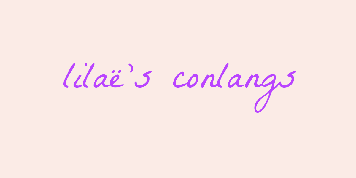 Lilaë's Conlangs